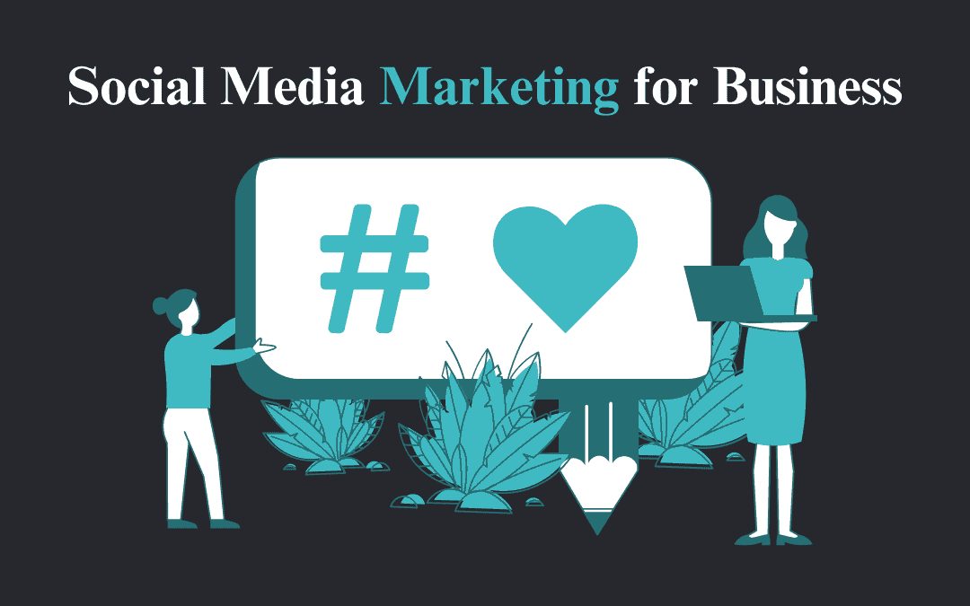 Social Media Marketing for Business: Building a Strong Presence