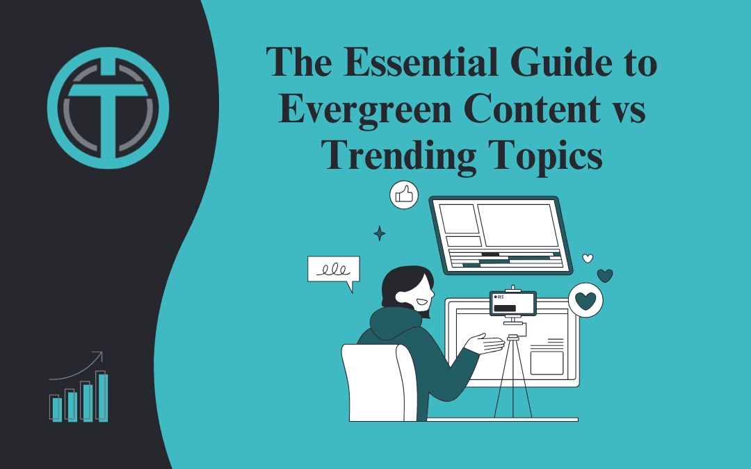 Evergreen Content vs Trending Topics: A Smart Strategy Guide